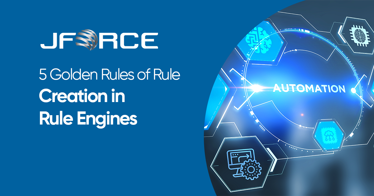 5 Golden Rules of Rule Creation in Rule Engines - Jforce